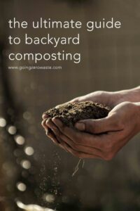 Your Guide to Backyard Composting - Going Zero Waste