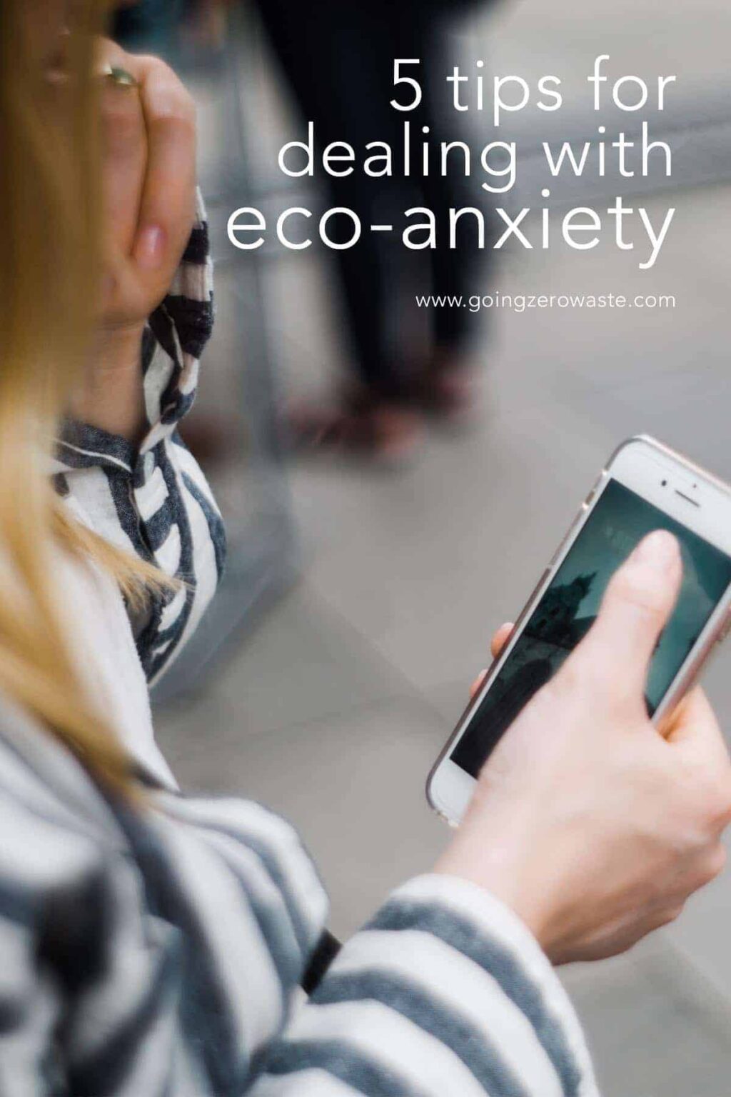 Tips for Dealing with Eco Anxiety - Going Zero Waste