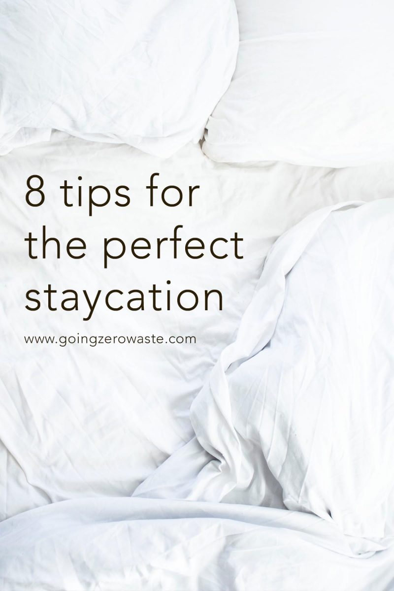8 Tips for the Perfect Staycation - Going Zero Waste