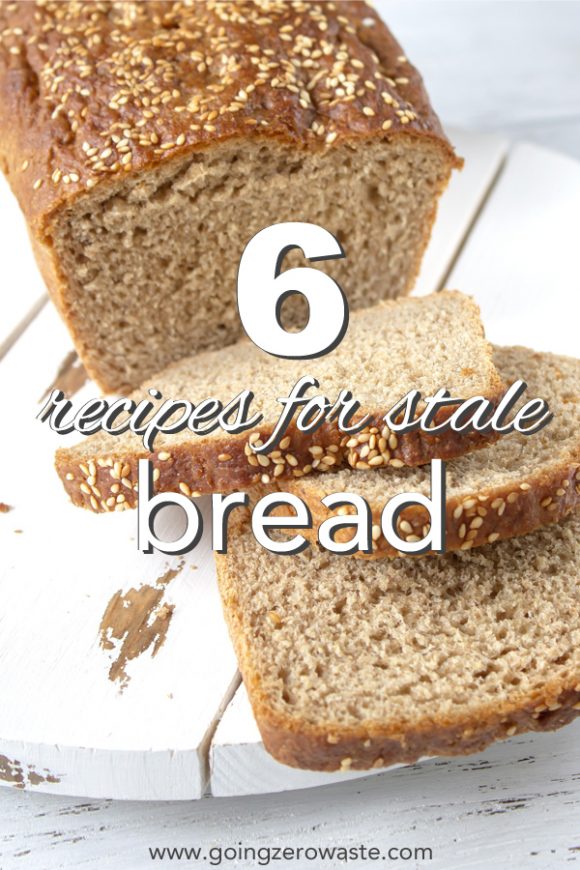 6 Recipes for Stale Bread - Going Zero Waste