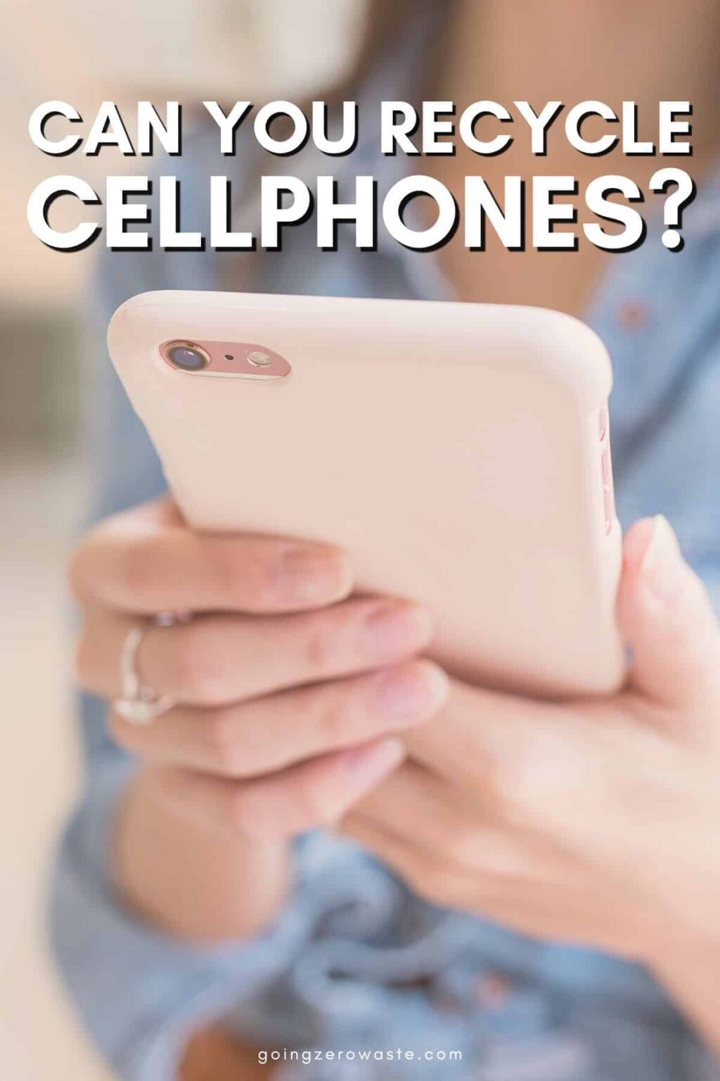 How to Recycle Cellphones + Why You Should - Going Zero Waste