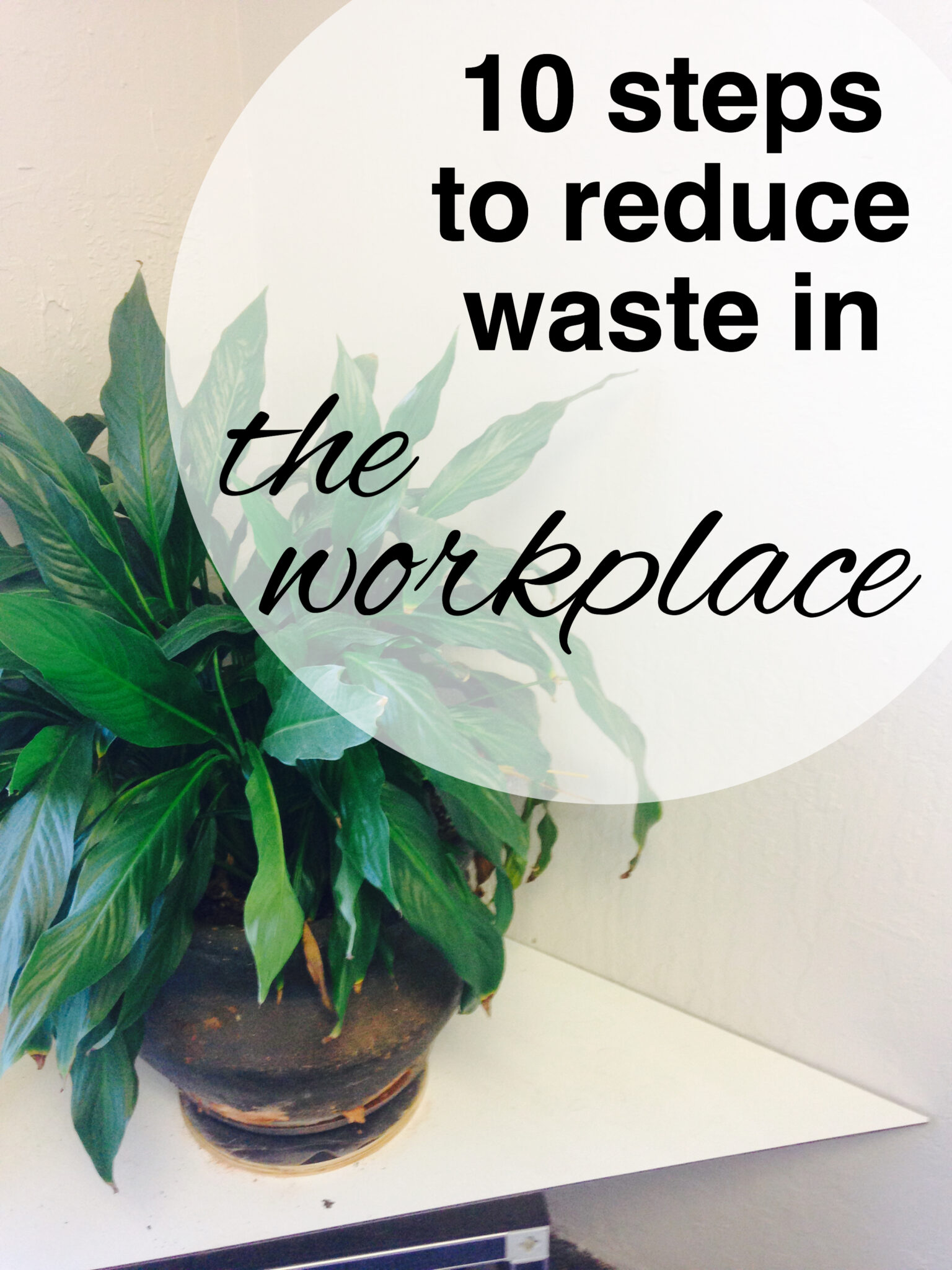 10 Ways of Reducing Waste in the Workplace - Going Zero Waste