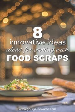 Innovative Ideas for Cooking with Food Scraps - Going Zero Waste
