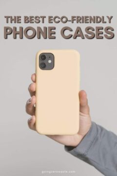9 Eco Friendly Phone Cases to Protect Your Phone - Going Zero Waste