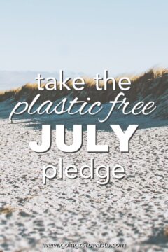 Everything You Need to Know About Plastic Free July - Going Zero Waste